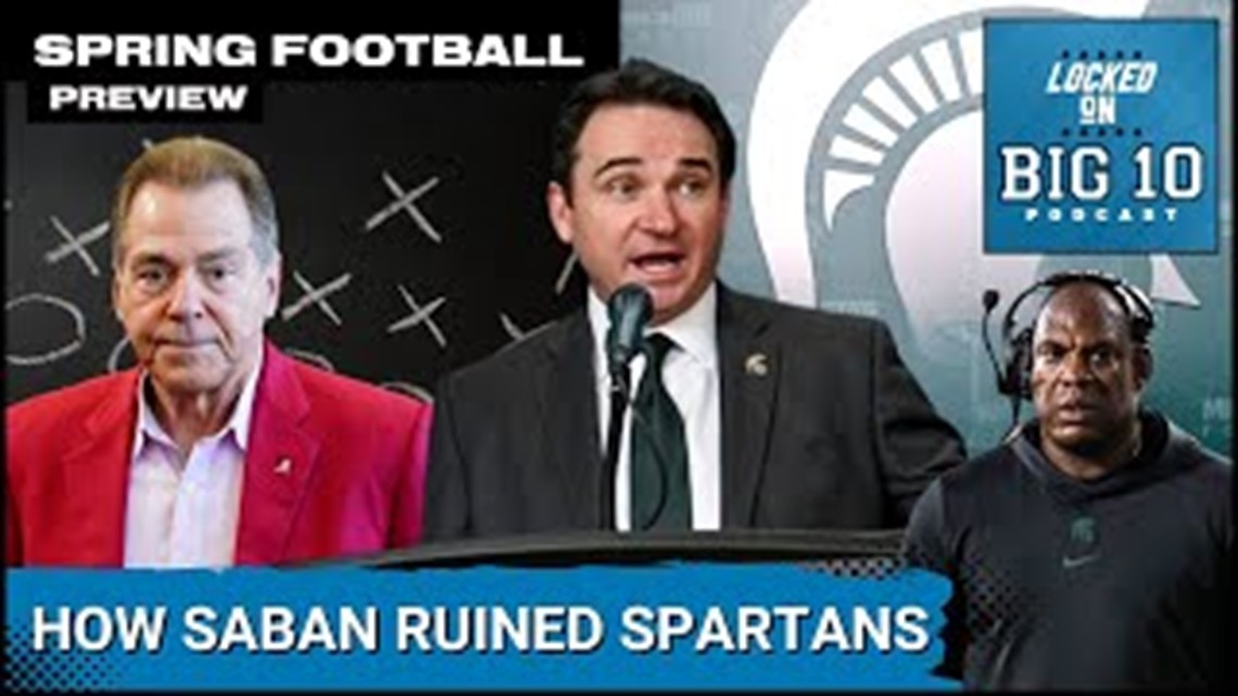 SPRING PREVIEW: How Nick Saban Led to Michigan State Troubles; Jonathan ...